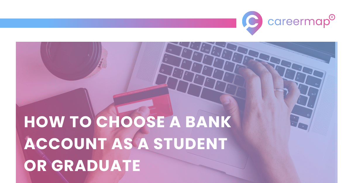 How to choose a bank account as a student or graduate | Careermap