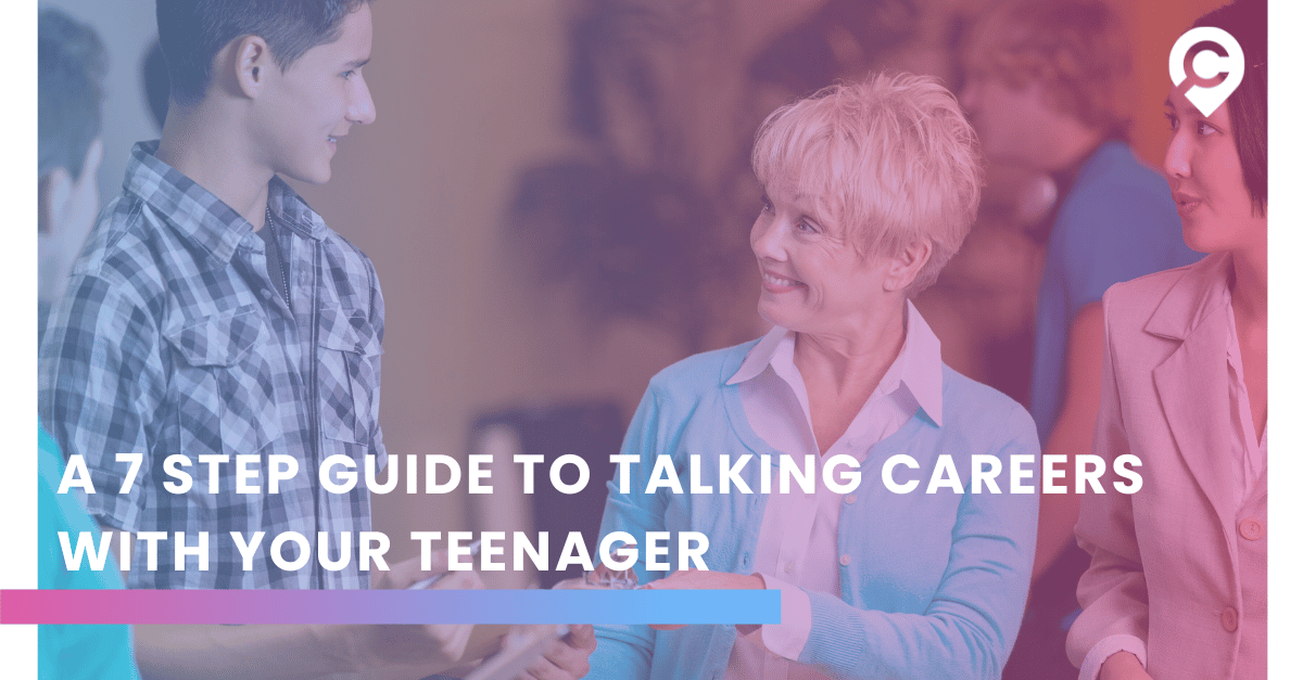 A 7 Step Guide to Talking Careers With Your Teenager | Careermap