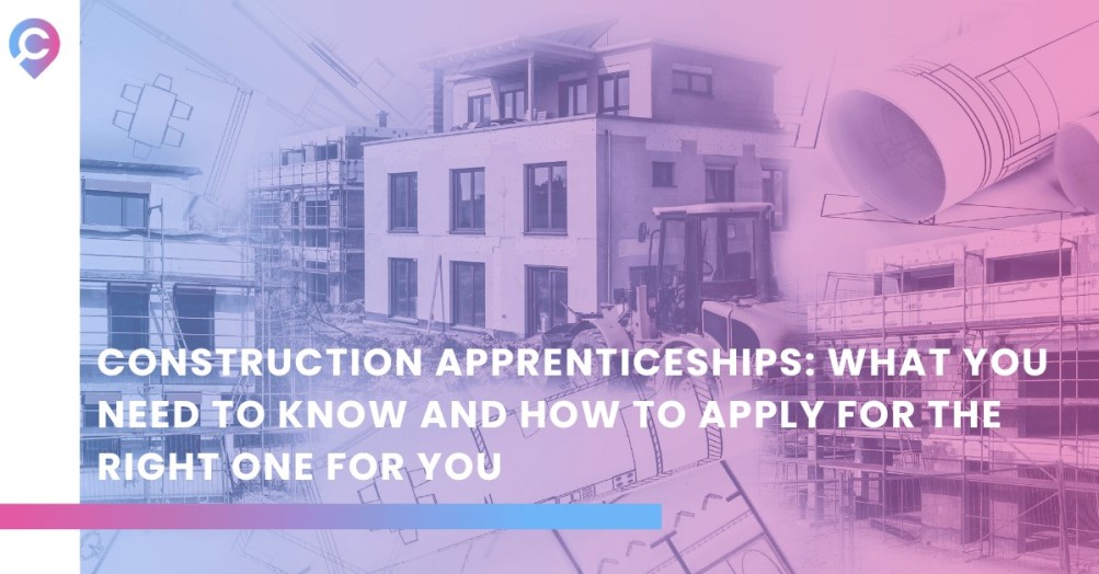 Construction Apprenticeships: What you need to know and how to apply for the right one for you ...